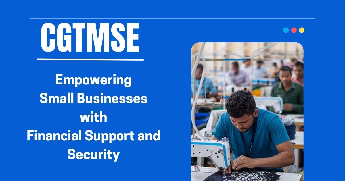 CGTMSE: Empowering Small Businesses with Loan Guarantee